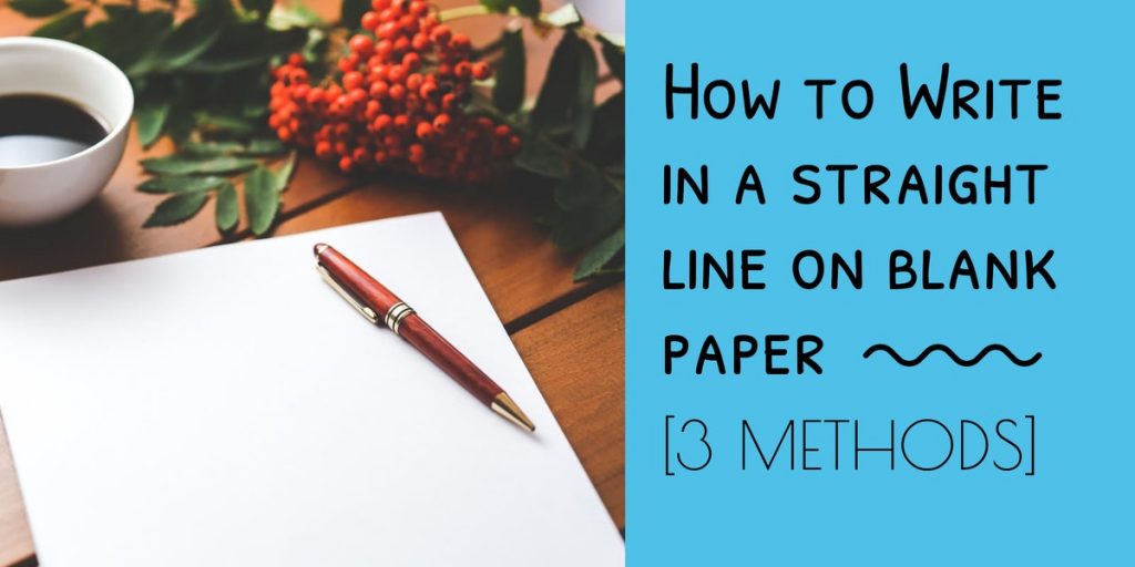 How To Write In A Straight Line On Blank Paper 3 Methods My Cursive